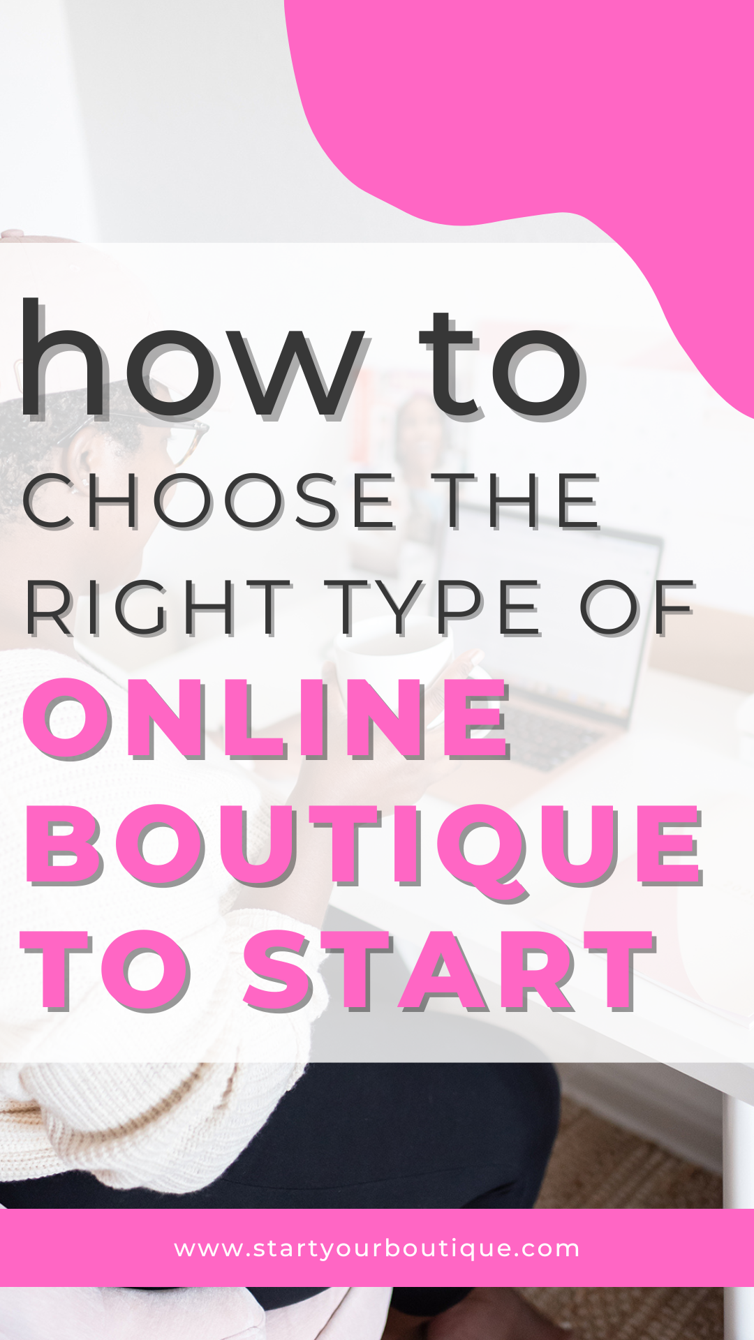 How to Choose the Right Type of Online Boutique to Start | Start Your ...